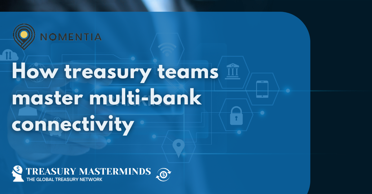 How treasury teams master multi-bank connectivity - Treasurymasterminds ...